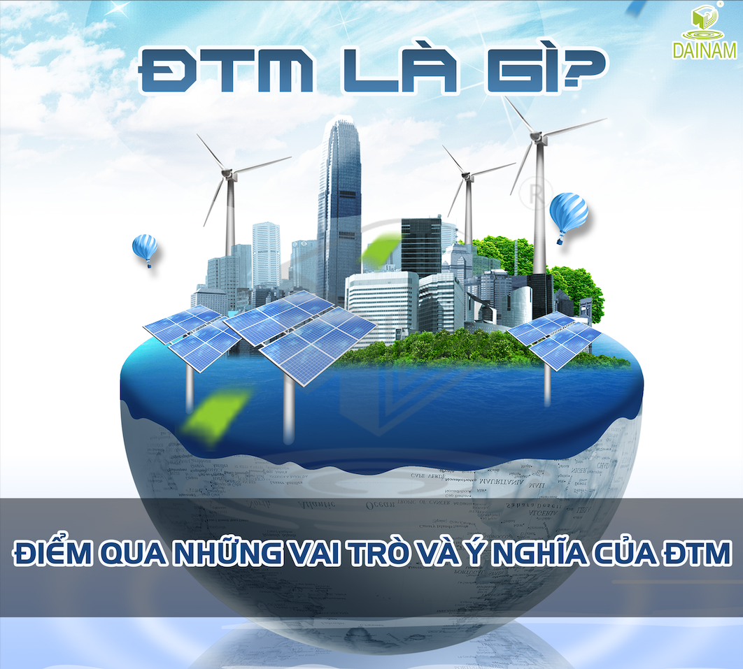 ĐTM LÀ GÌ? ĐIỂM QUA NHỮNG VAI TRÒ VÀ Ý NGHĨA CỦA ĐTM